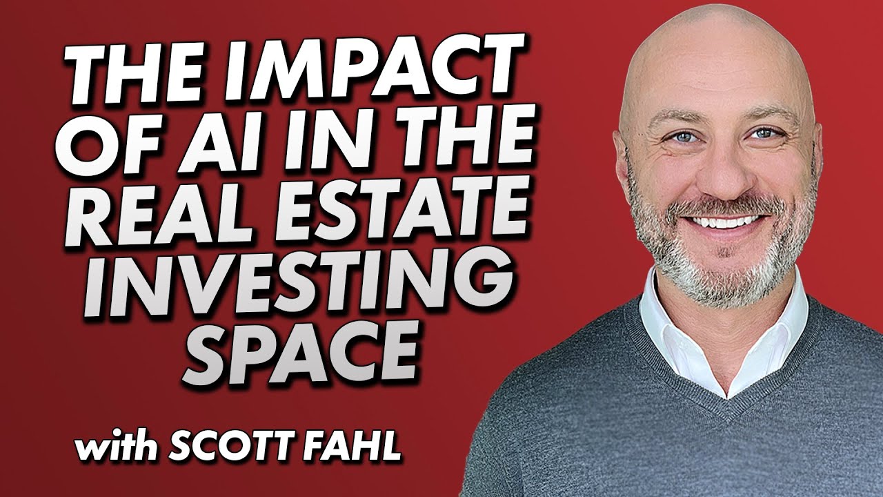 The Impact of AI in the Real Estate Investing Space with Scott Fahl CEO ...