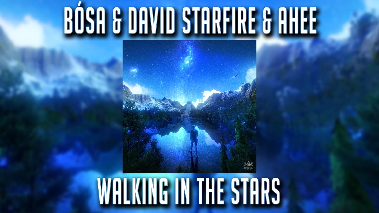 Bósa & David Starfire & AHEE - Walking in the Stars - YouTube