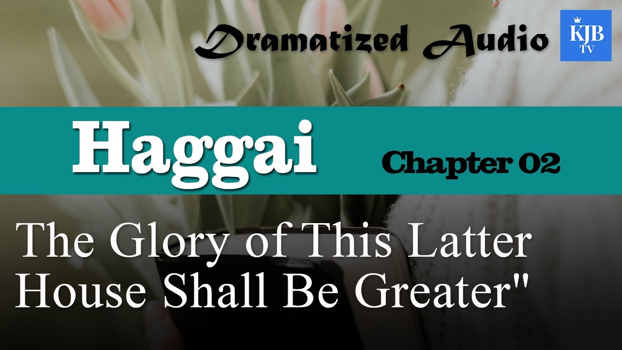 Haggai 2_The Glory of This Latter House Shall Be Greater"_Audio Bible ...