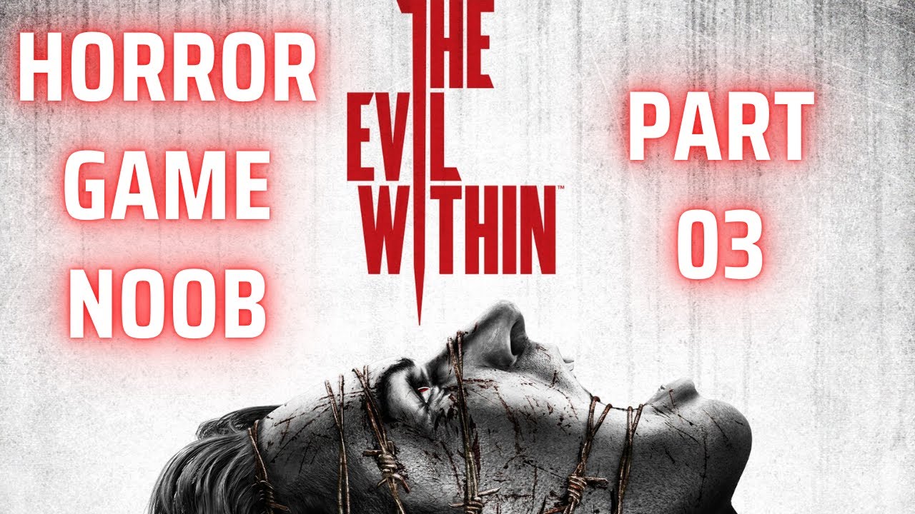Horror Game Noob: The Evil WIthin Playthrough Part 03 - YouTube