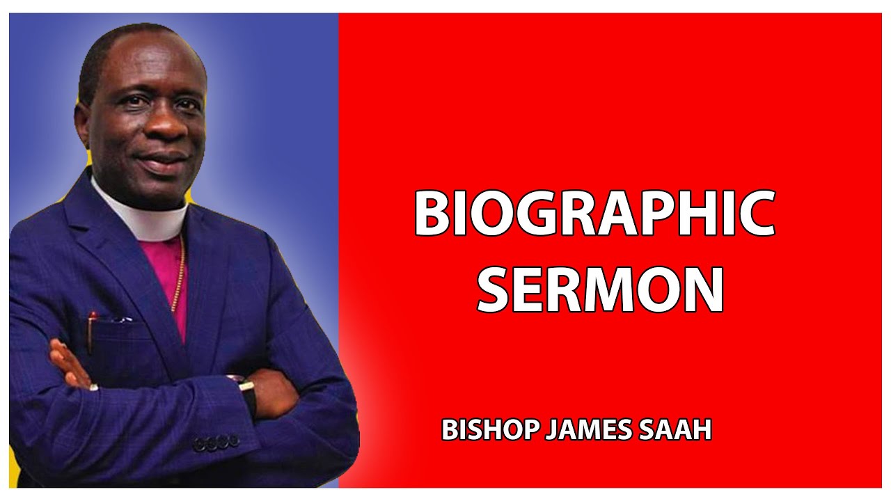 BIOGRAPHIC SERMON - BISHOP JAMES SAAH - YouTube