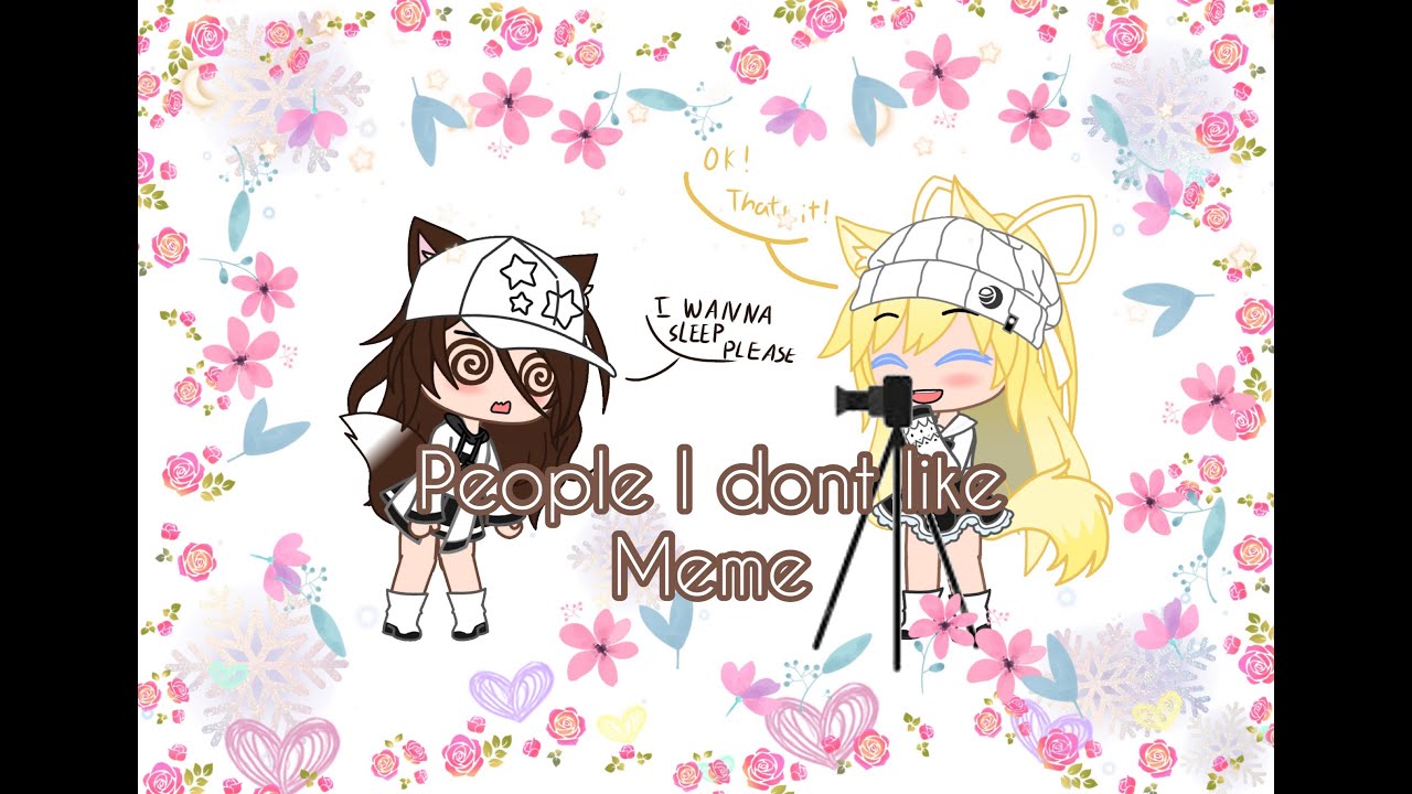People I dont like meme (Ft. Ashley) (Flash Warning) (sorry for not ...