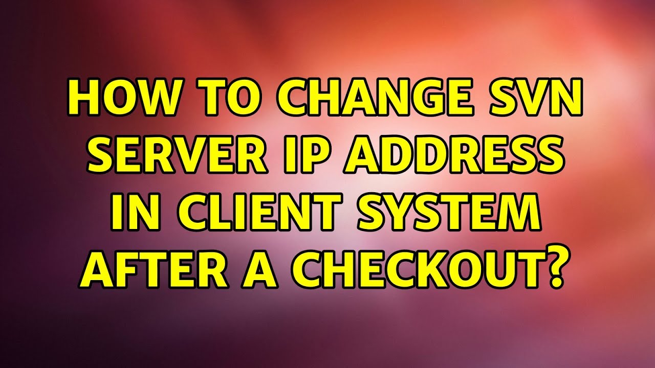 How To Change SVN Server IP Address In Client System After A Checkout how-to-change-svn-server-ip-address-in-client-system-after-a-checkout