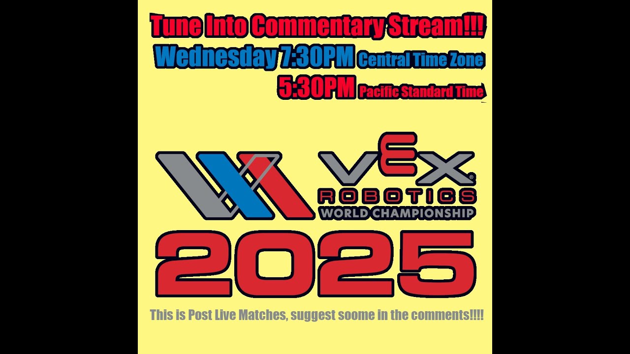 VEX Worlds Stream Commentary! Suggest matches! Post Live match ...