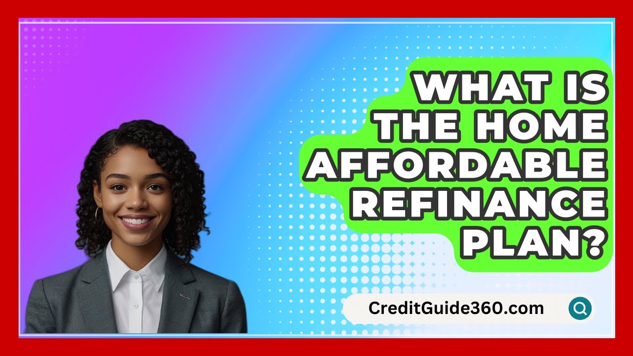 What Is The Home Affordable Refinance Plan? - CreditGuide360.com - YouTube