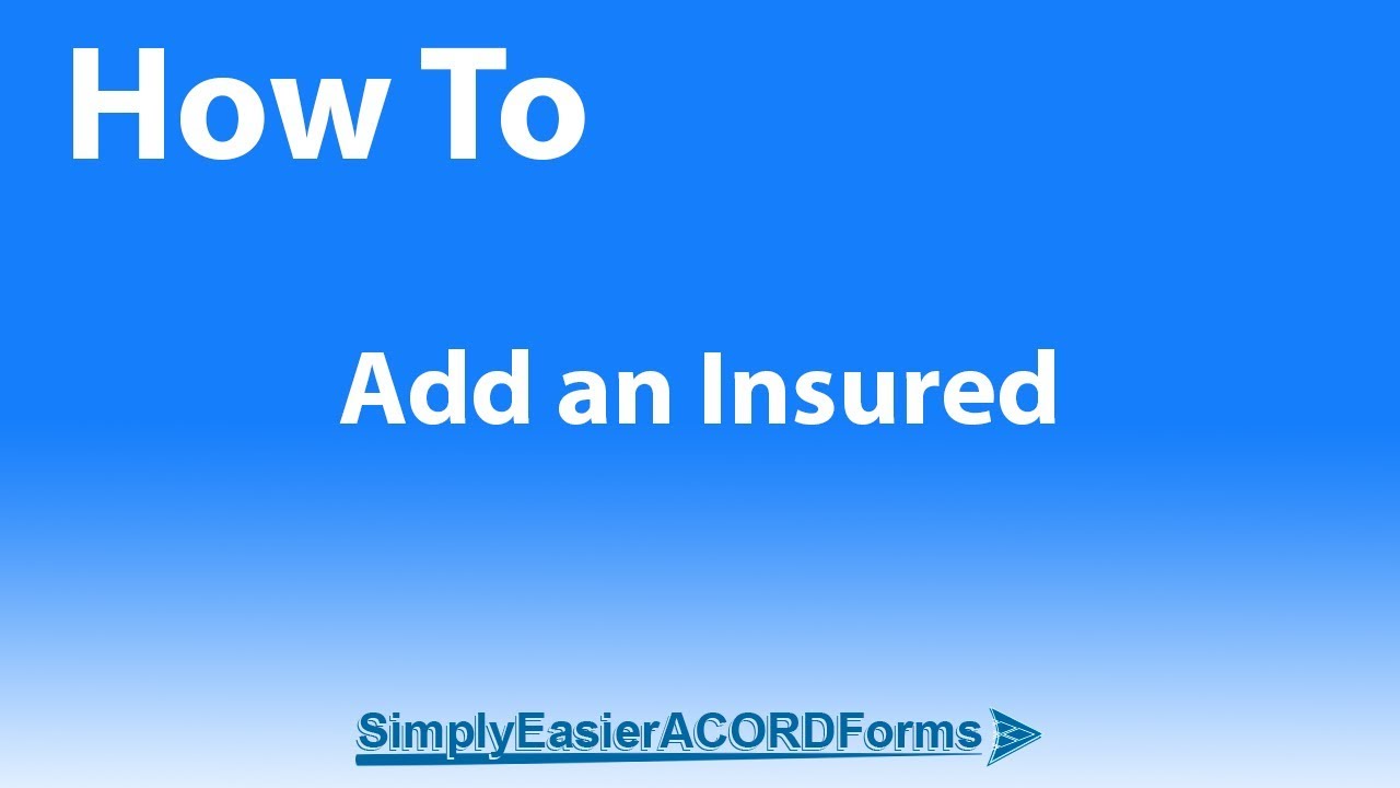 Simply Easier ACORD Forms - How To Add an Insured - YouTube