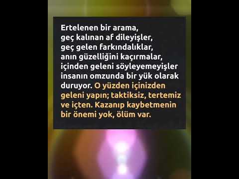 Güzel olan şeyleri ertelemeyin  Çünkü ölüm var..!
