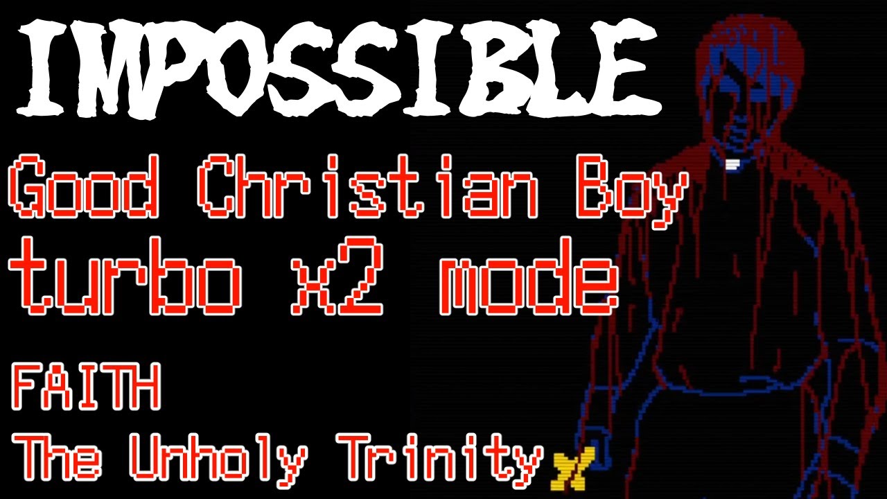 FAITH: The Unholy Trinity "Good Christian Boy" turbo x2 mode - YouTube