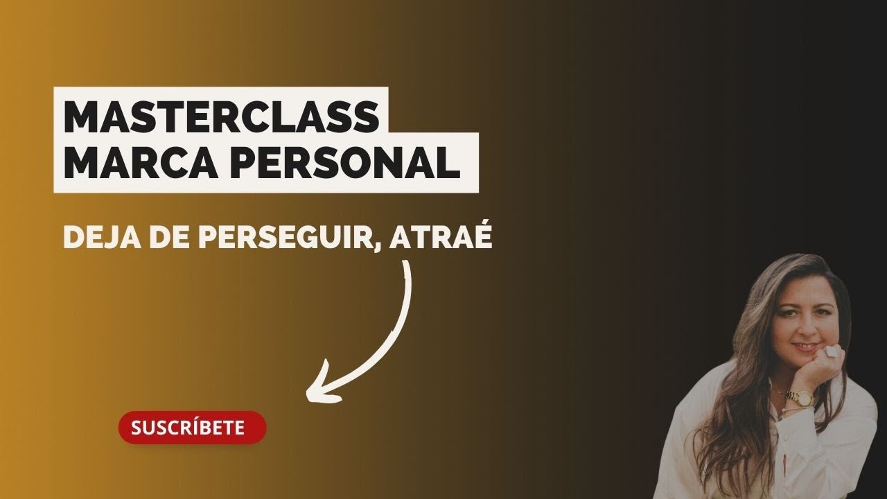 Masterclass - Marca Personal. Atraé, deja de perseguir - YouTube