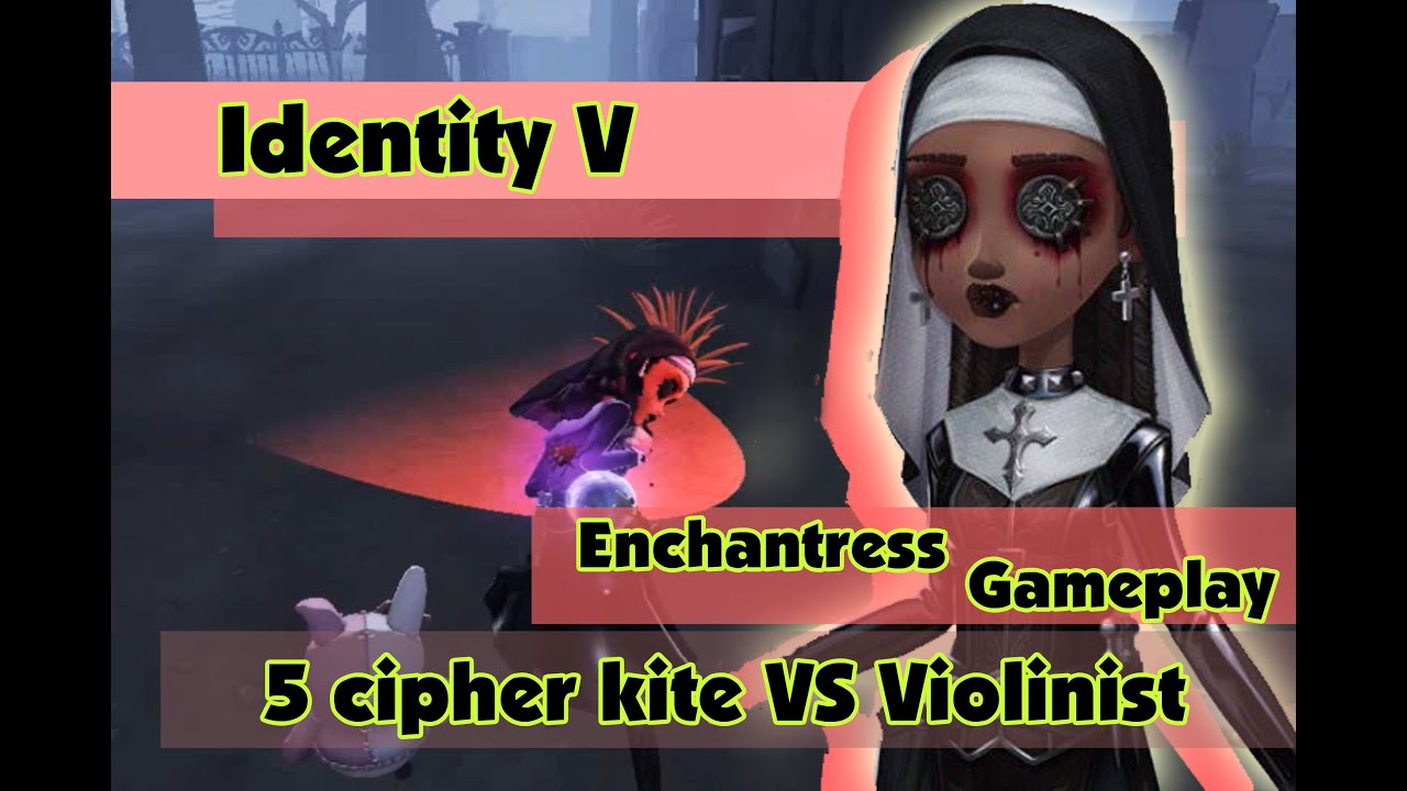 Identity V - Gameplay: Enchantress 5 cipher kite VS Violinist - YouTube