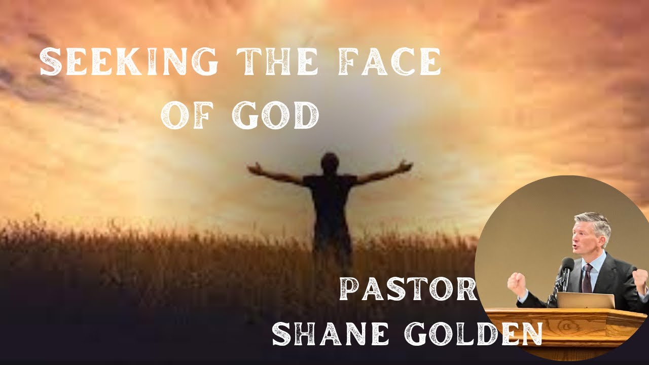 "Seeking the Face of God" - Pastor Shane Golden - 11.13.22 - The Summit ...
