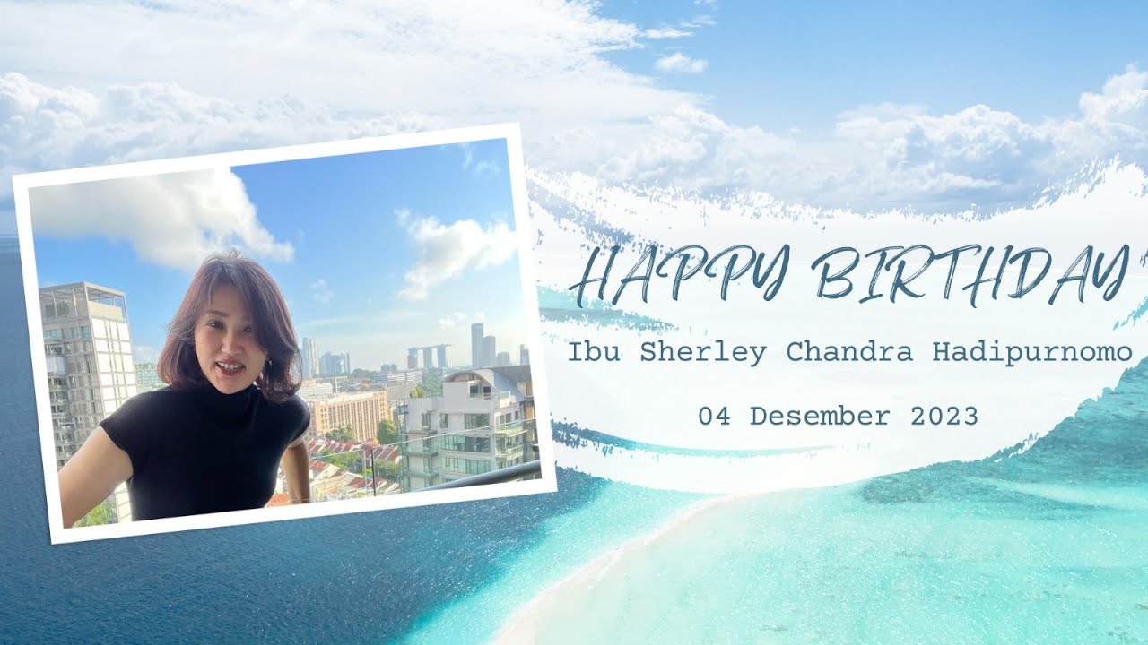 HAPPY BIRTHDAY IBU SHERLEY CHANDRA HADIPURNOMO 04 DESEMBER 2023 - YouTube