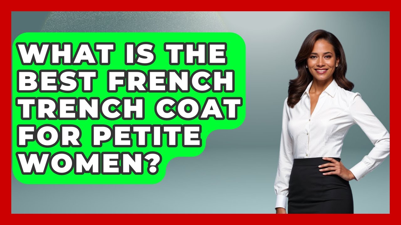 What Is The Best French Trench Coat For Petite Women? - France Fact ...