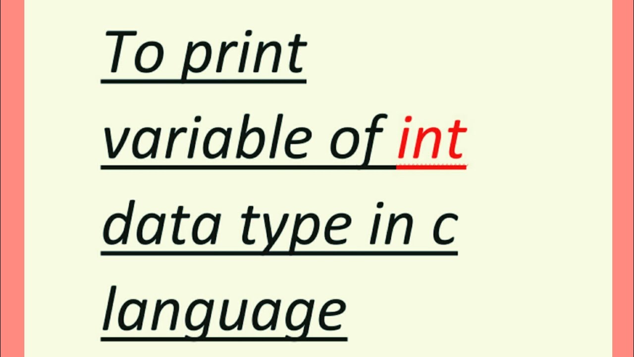 To Print Variable Of Int Data Type In C Language YouTube To Print Variable Of Int Data Type In C Language YouTube