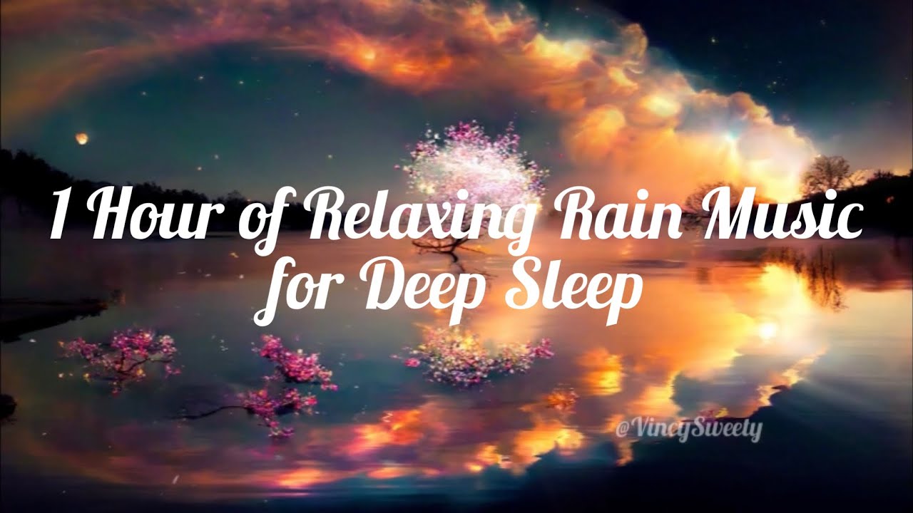 1 Hour Of Relaxing Rain Music For Sleep Soothing Rain Sounds For Deep