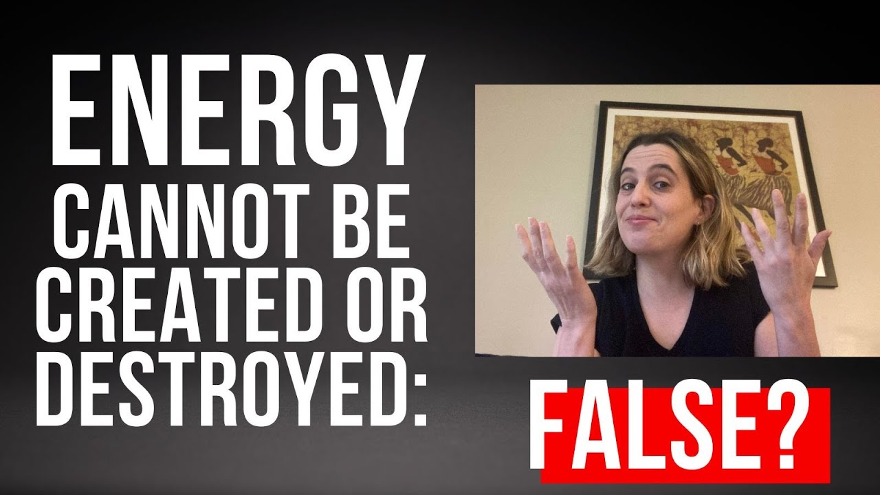 Energy cannot be created or destroyed: FALSE? - YouTube
