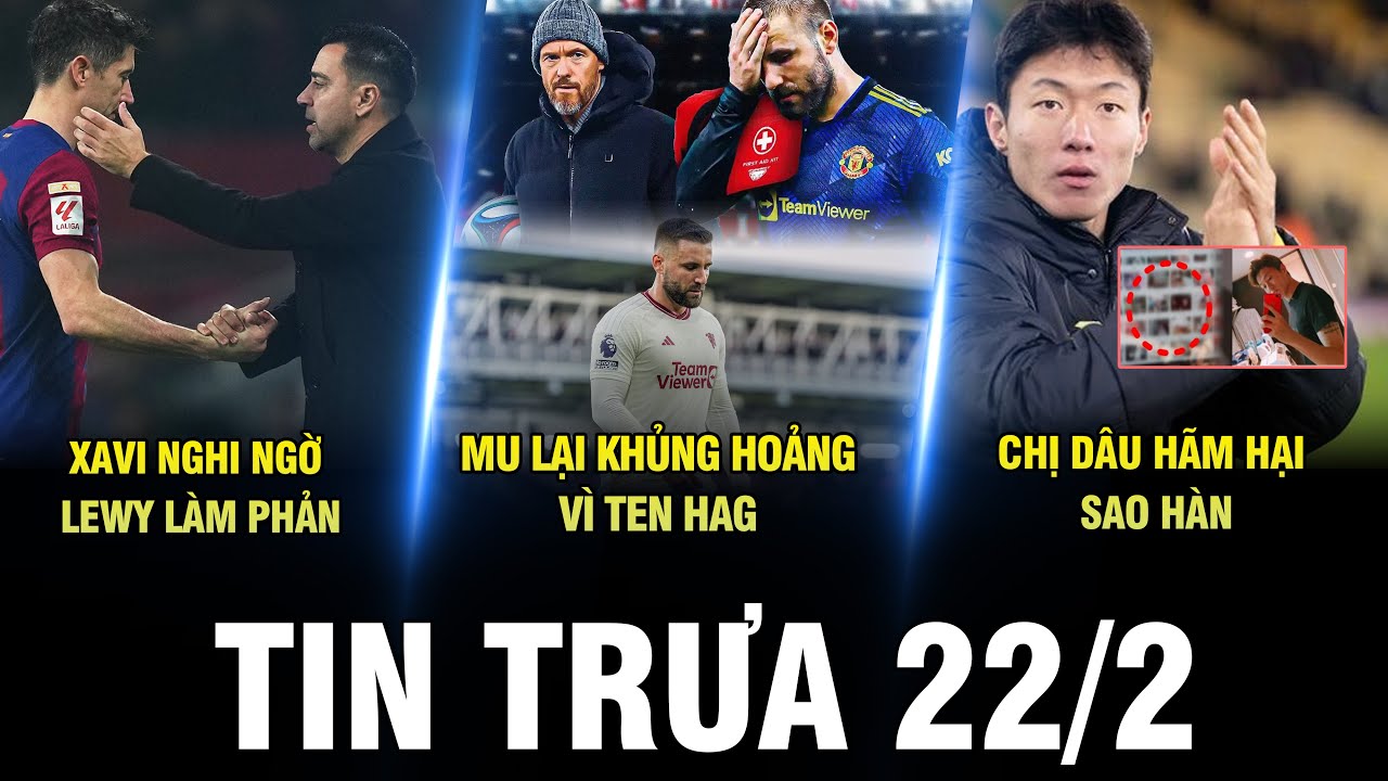 BẢN TIN TRƯA 22/2 | XAVI NGHI NGỜ LEWY LÀM PHẢN, MU KHỦNG HOẢNG VÌ TEN ...