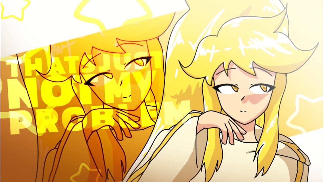 That's Just Not My Problem meme / OC Animation meme - YouTube