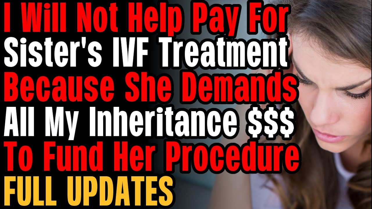 Updated Aita For Not Helping My Sister And Her Husband Pay For Ivf