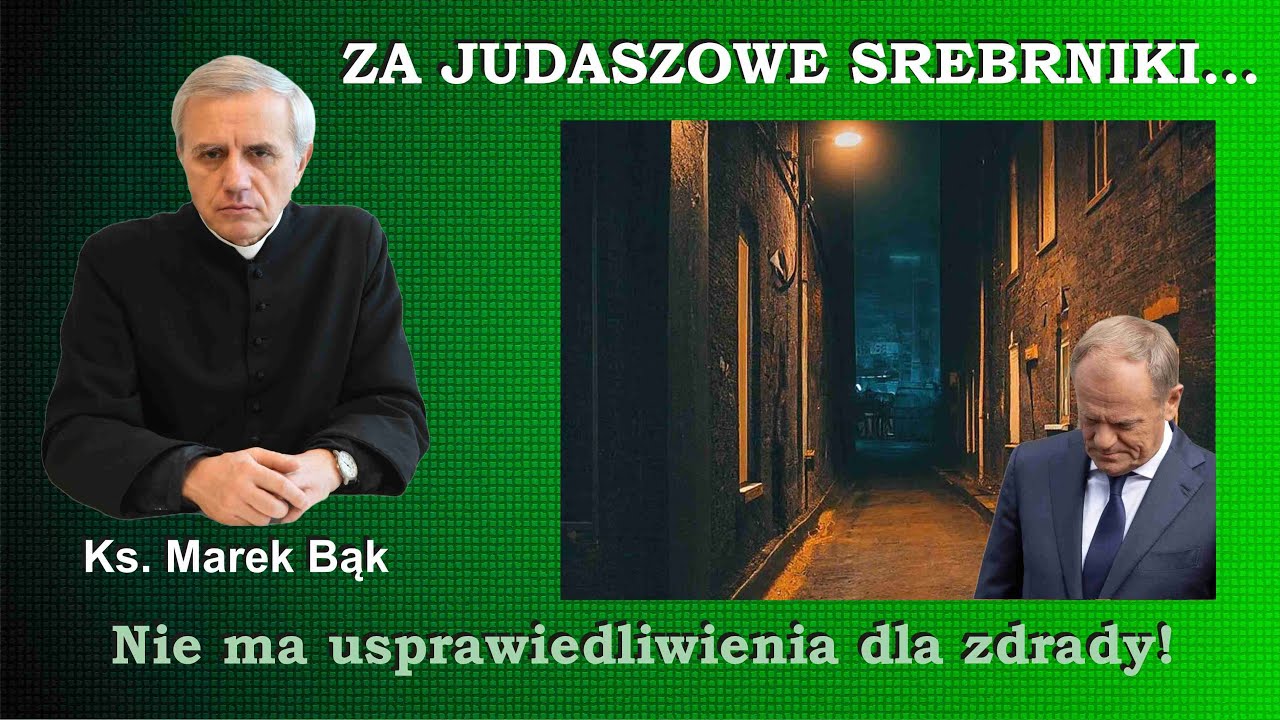 Ksiądz Marek Bąk: ZA JUDASZOWE SREBRNIKI... NIE MA USPRAWIEDLIWIENIA ...
