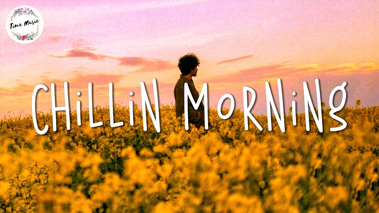 Chillin morning - Chill mix music morning ~ English songs chill vibes ...