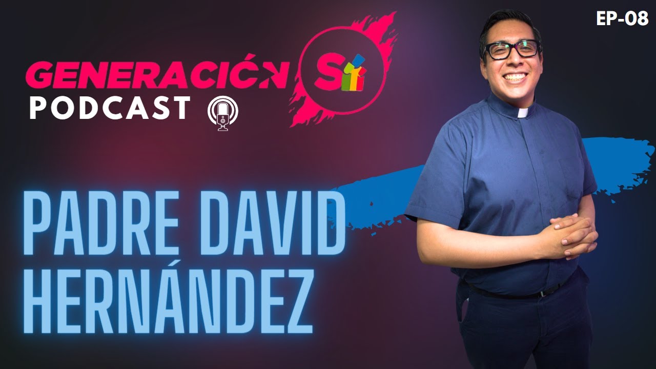 Generación Si #8 - Padre David Hernández I Joven SACERDOTE I Promotor ...