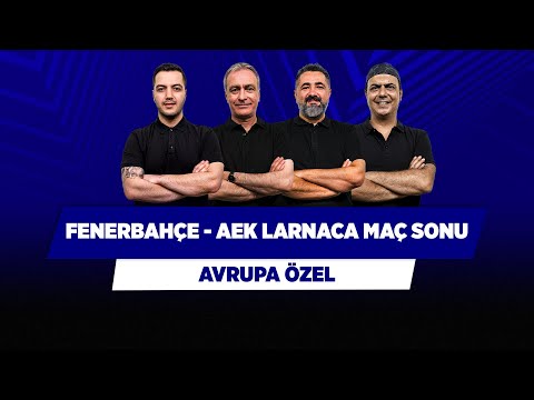 Fenerbahçe - AEK Larnaca Maç Sonu | Önder Özen & Serdar Ali & Ali Ece & Yağız S. | Avrupa Özel