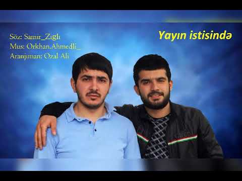 Samir Zığlı & Orxan Əhmədli - Yayın istisində { 2019 Hit }