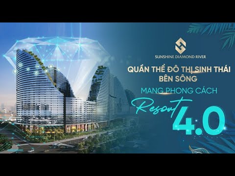 SUNSHINE DIAMOND RIVER | QUẦN THỂ ĐÔ THỊ MANG PHONG CÁCH RESORT 4.0 BÊN ...