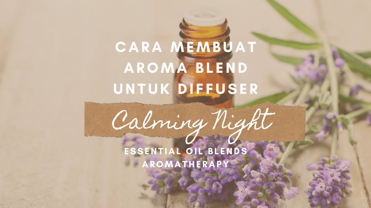 Aromatherapy: Calming Night Diffuser Blend/Membuat Essential Oil Blend ...
