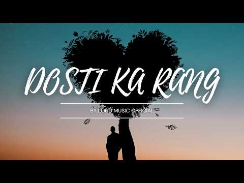 Dosti Ka Rang | MUSIC-1| OFFICIAL MUSIC VIDEO BY LOUD MUSIC OFFICIAL