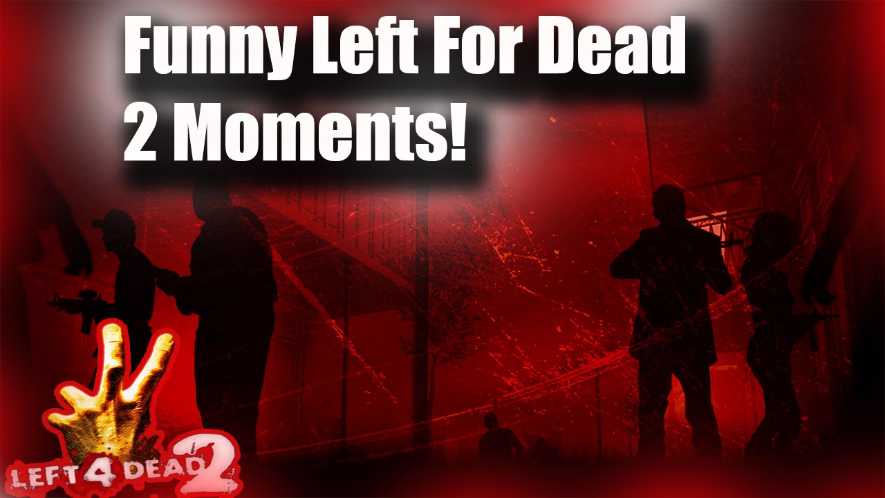 Left For Dead 2: Funny Moments - YouTube