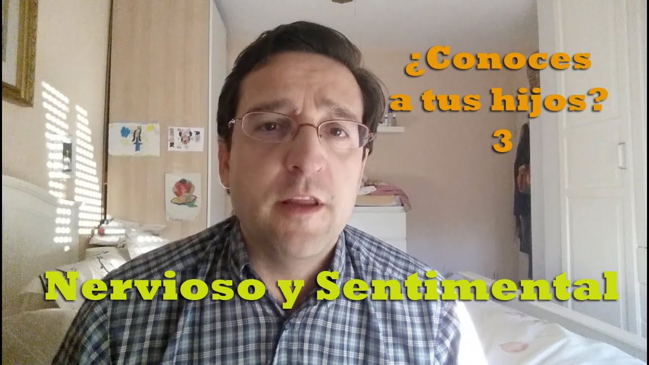 ¿Conoces a tus hijos? 3 - Caracter Nervioso y Sentimental - YouTube