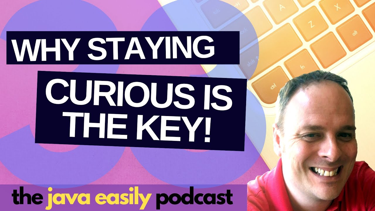 #33 | Why Staying Curious is the Key to Being a Great Developer | The Java Easily Podcast - YouTube