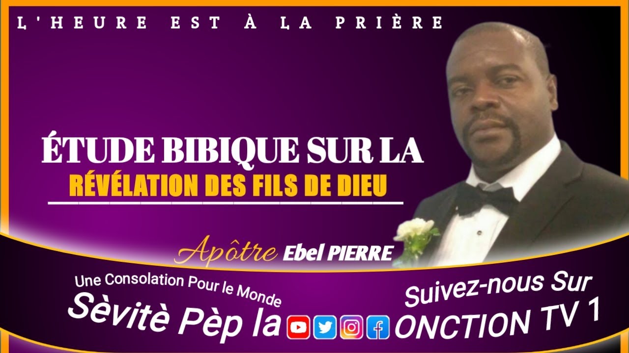ÉTUDE BIBLIQUE SUR LA REVELATION DES FILS DE DIEU avec APÔTRE EBEL ...