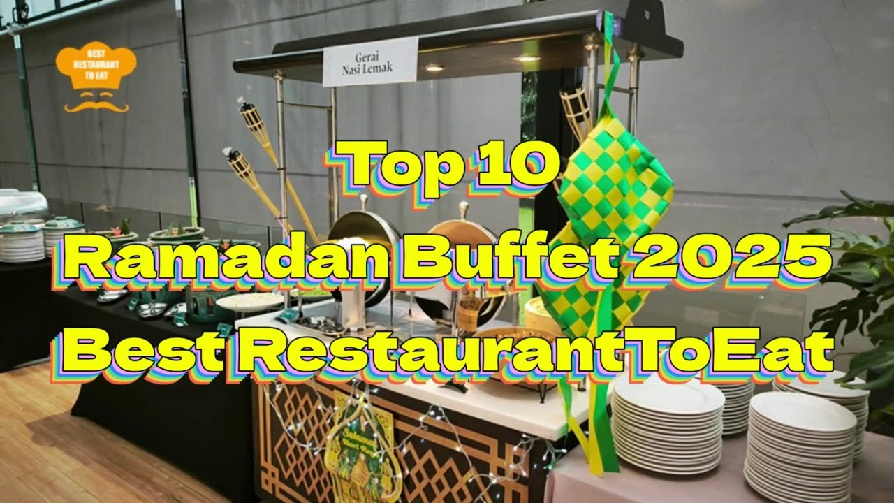 Where to Eat for Iftar 2025 - 10 Best Ramadan Buffets from RM68 Onwards ...