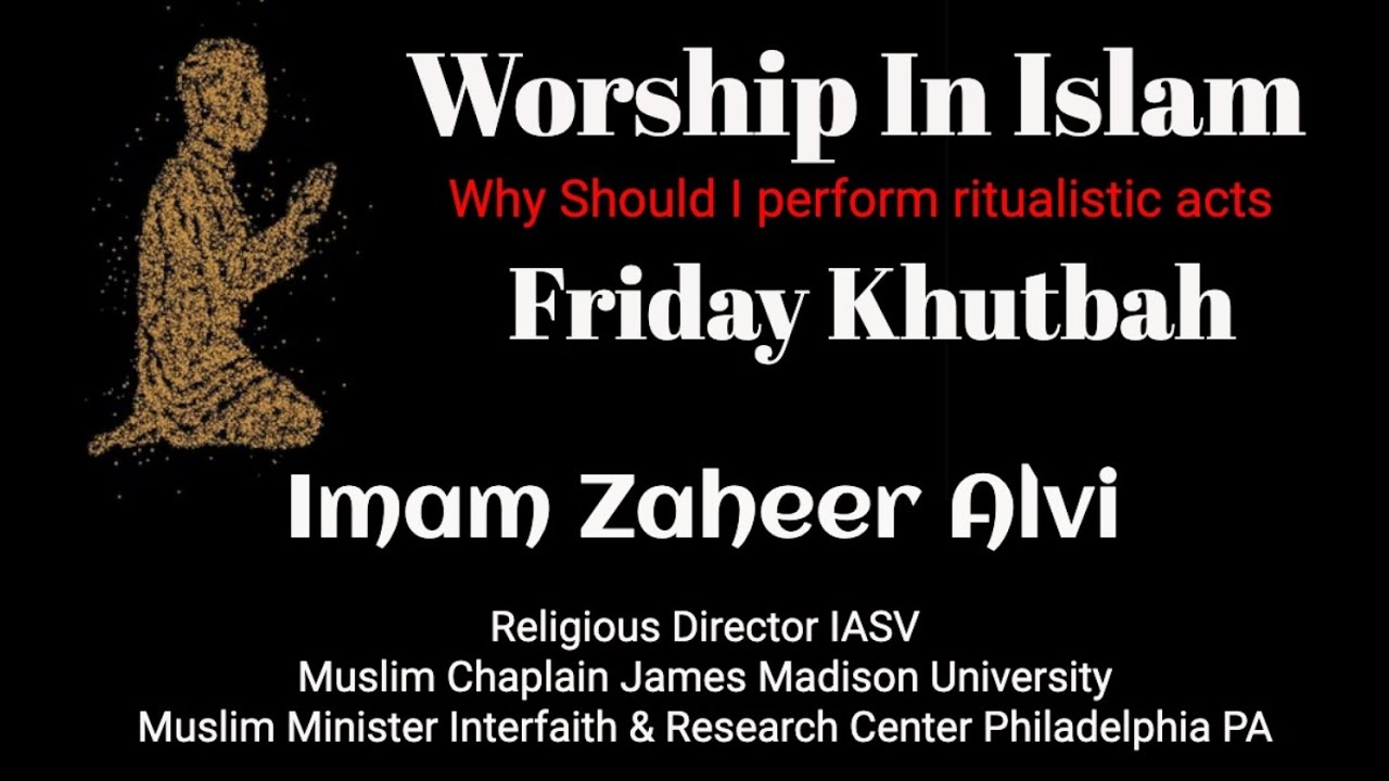 Friday Khutbah - Concept of Worship in Islam - Zaheer Alvi - YouTube