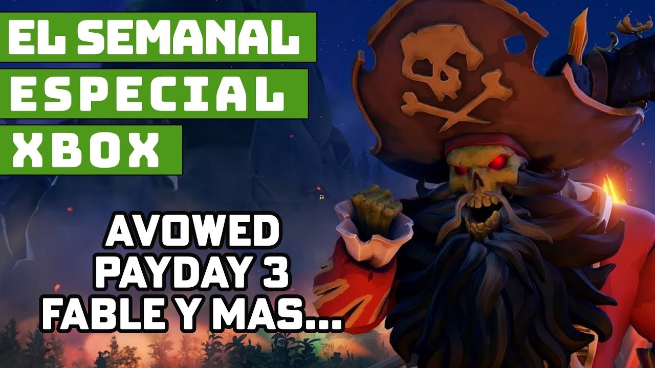 El Semanal ESPECIAL Xbox y Bethesda - Avowed, Fable, PayDay 3 ...