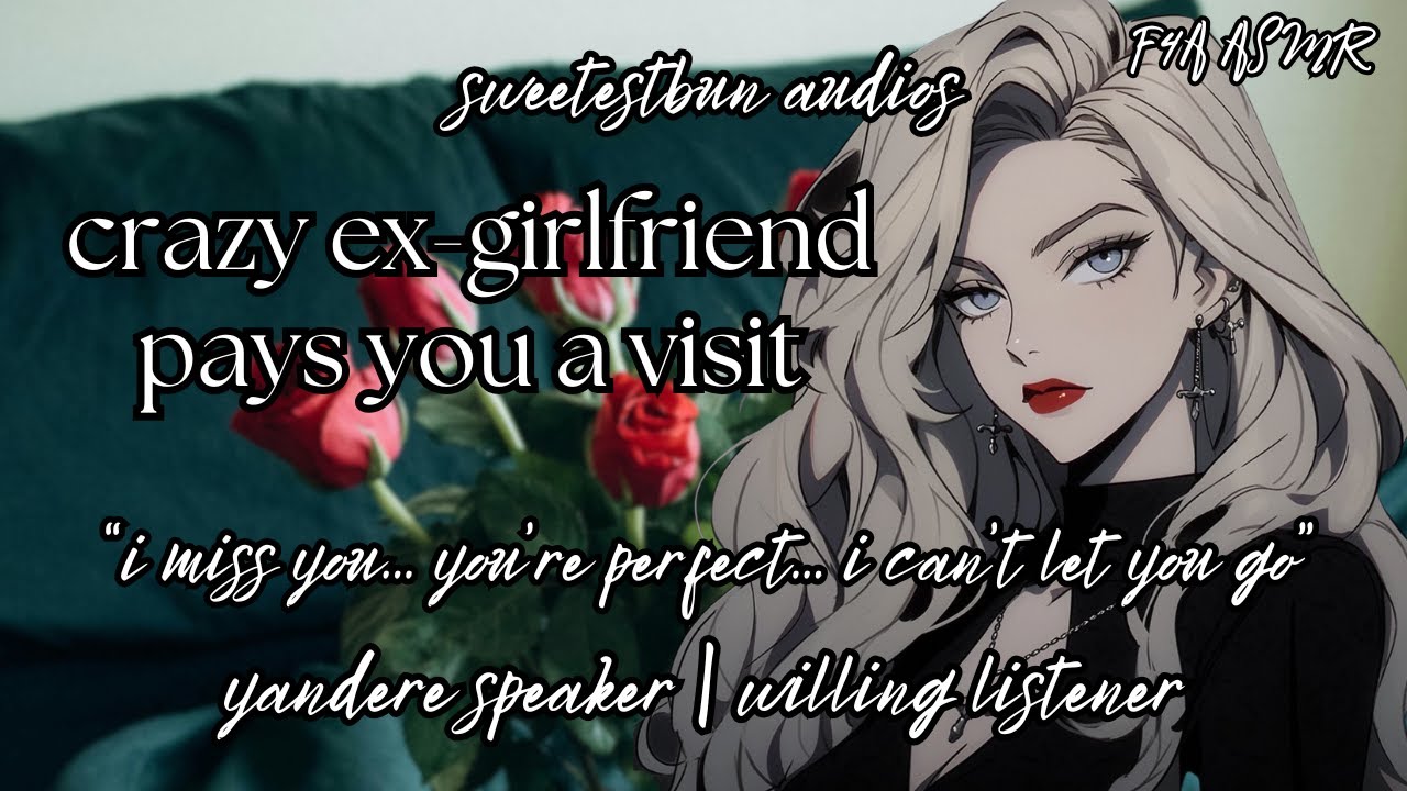 crazy ex-girlfriend pays you a visit ☆ yandere x willing listener (F4A ...