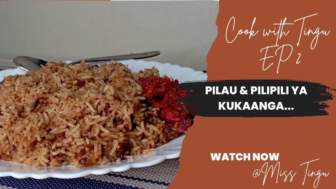 COOK WITH TINGU||• EPISODE 2||• Pilau & pilipili ya kukaanga||• Miss ...