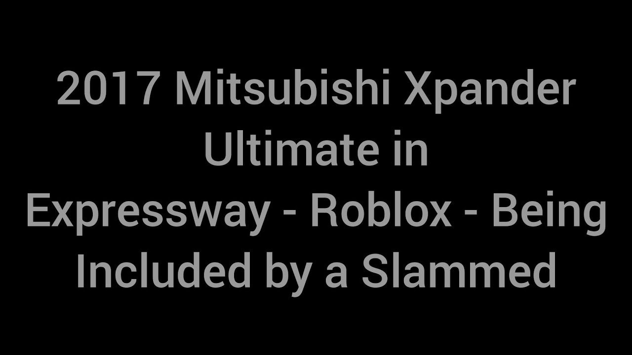 2017 Mitsubishi Xpander Ultimate in Expressway - Roblox - Being ...