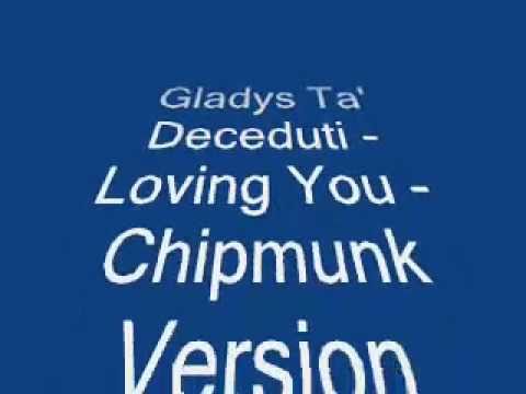 Gladys Ta' Deceduti - Loving You - Chipmunk Version + Lyrics.wmv - YouTube