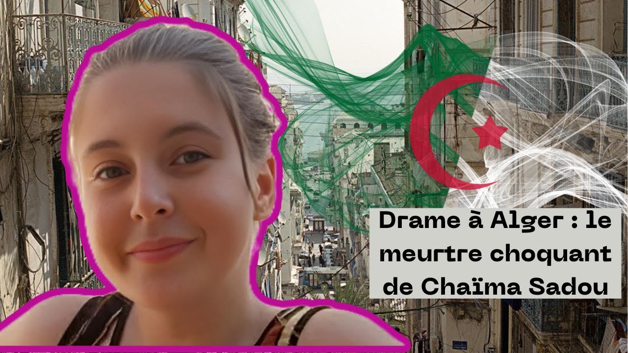 Drame à Alger : le meurtre choquant de Chaïma Sadou - YouTube