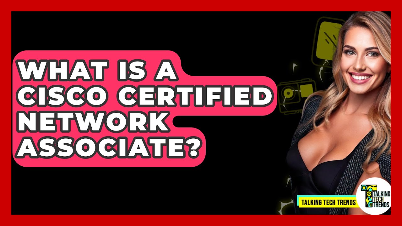 What Is A Cisco Certified Network Associate? - Talking Tech Trends - YouTube
