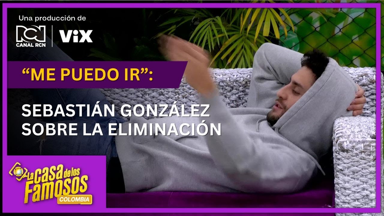 Sebastián González siente que será el próximo eliminado en La casa de ...