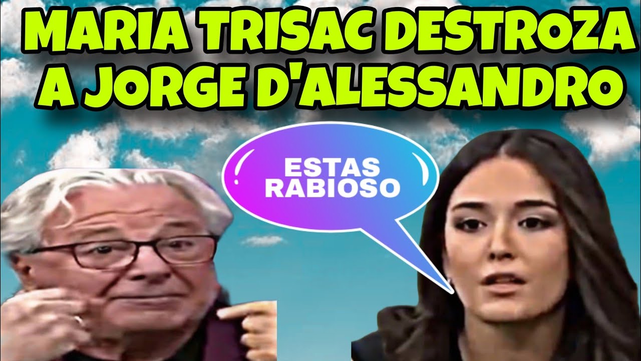 📢 MARIA TRISAC DESTROZA A JORGE D' ALESSANDRO , RABIOSO ESTAS TU - YouTube