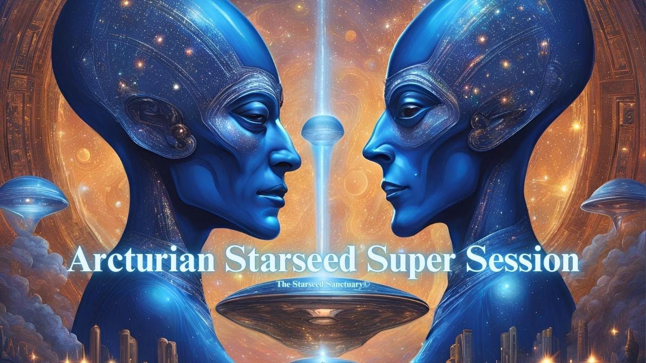 Arcturian Starseeds Super Session: Connect with One of Thee Most ...