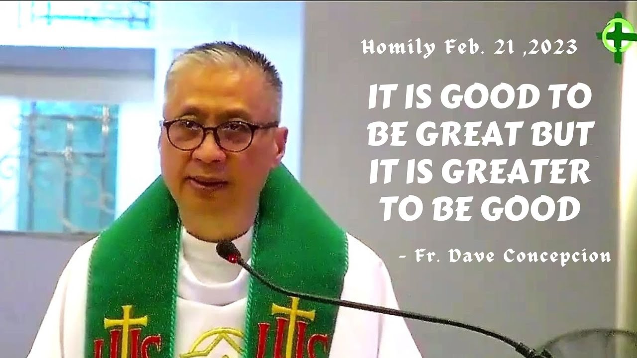 IT IS GOOD TO BE GREAT BUT IT IS GREATER TO BE GOOD - Homily by Fr ...