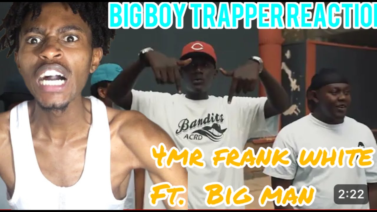 4MR FRANK WHITE x BIG MAN _ BIG BOY TRAPPER (REACTION) - YouTube