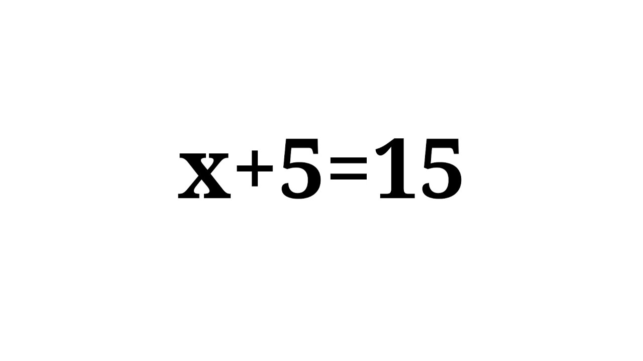 How to solve the equation x+5=15 - YouTube